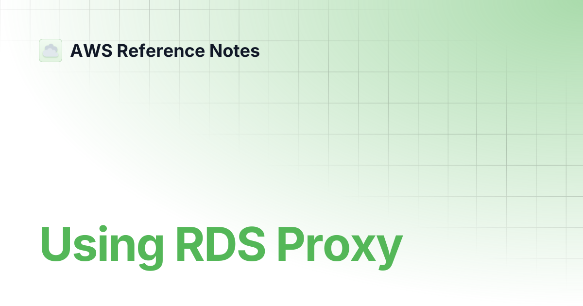 Using RDS Proxy | AWS Reference Notes