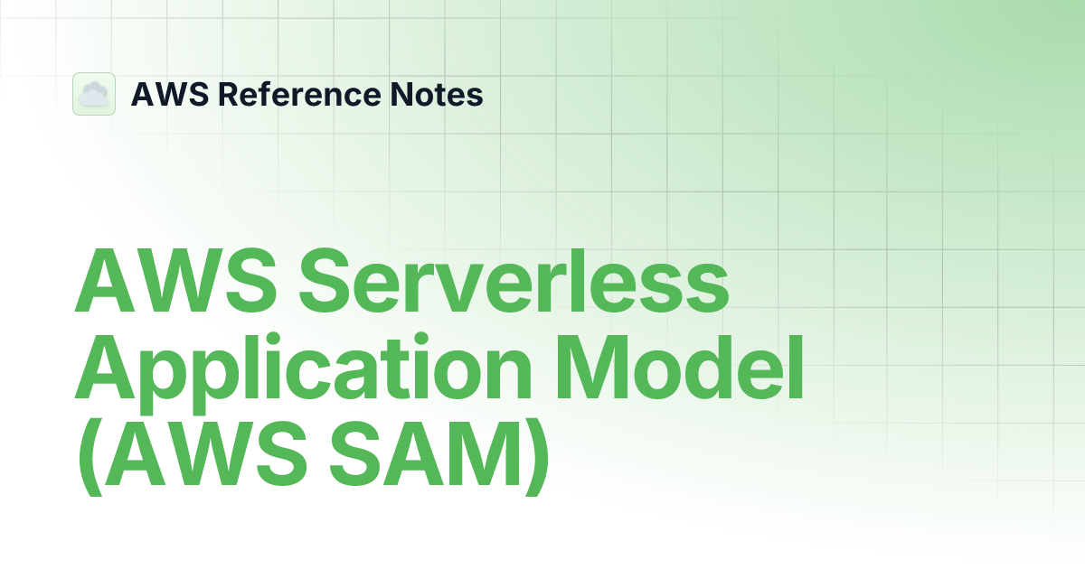 Aws Serverless Application Model Aws Sam Aws Reference Notes