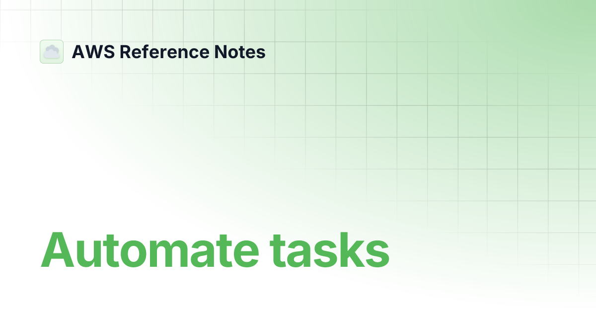 Automate tasks | AWS Reference Notes
