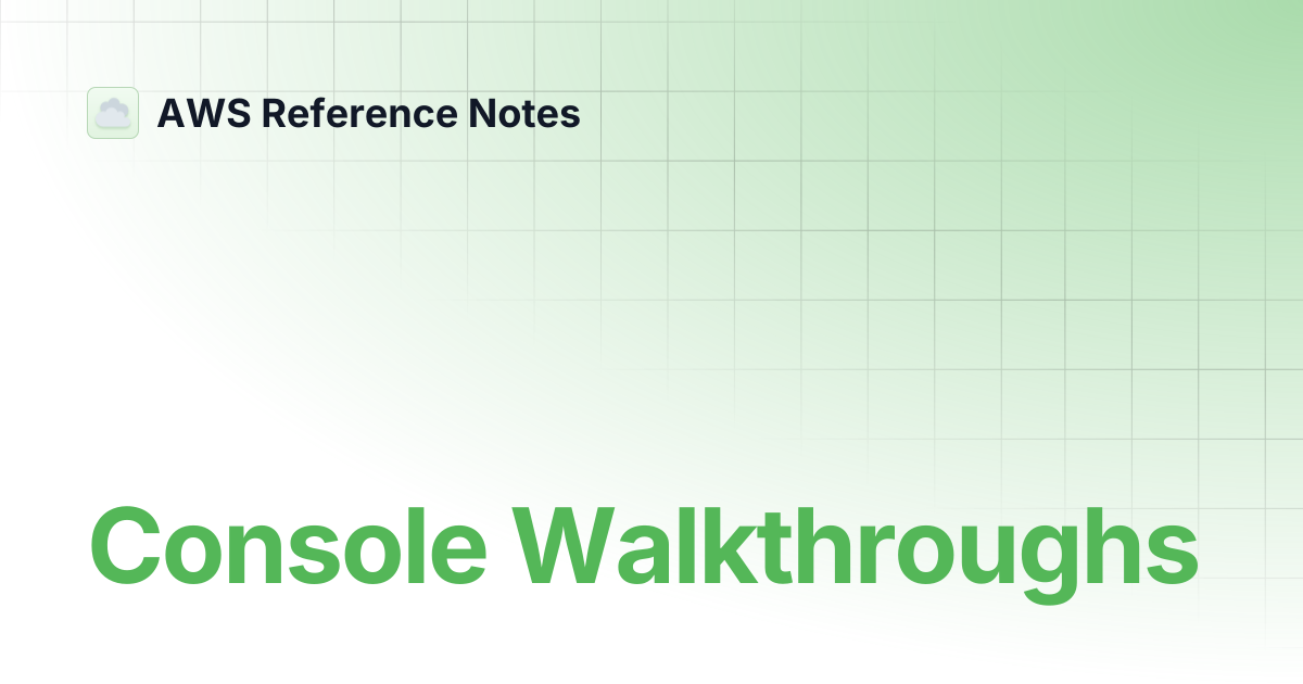 Console Walkthroughs | AWS Reference Notes