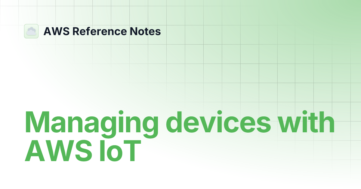 Managing devices with AWS IoT | AWS Reference Notes