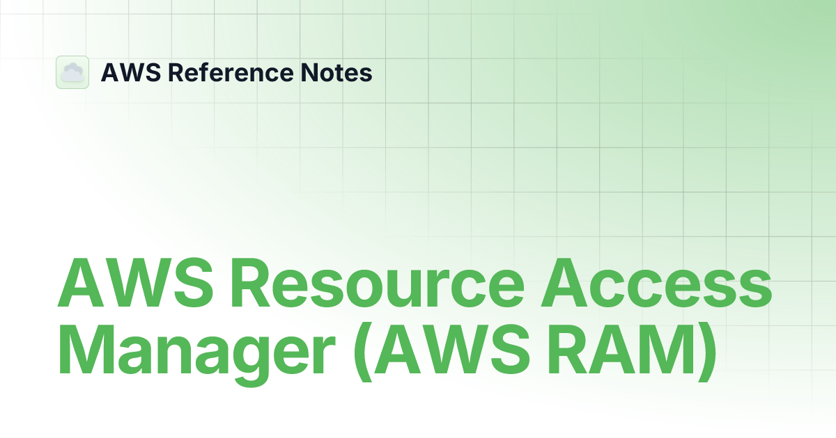AWS Resource Access Manager (AWS RAM) | AWS Reference Notes