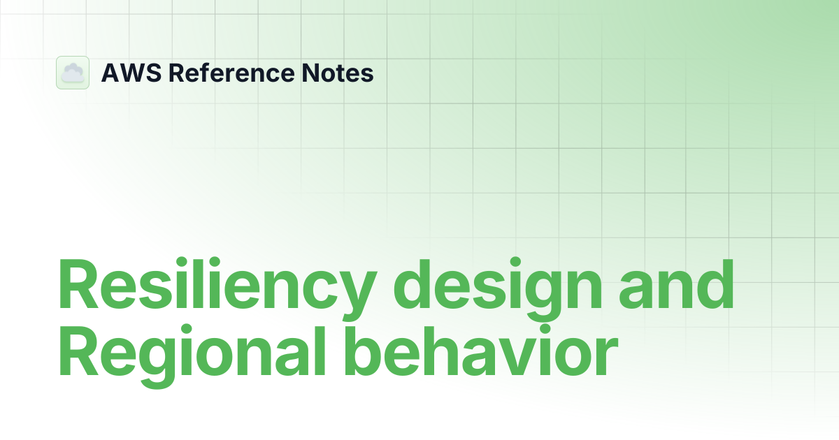 Resiliency design and Regional behavior | AWS Reference Notes