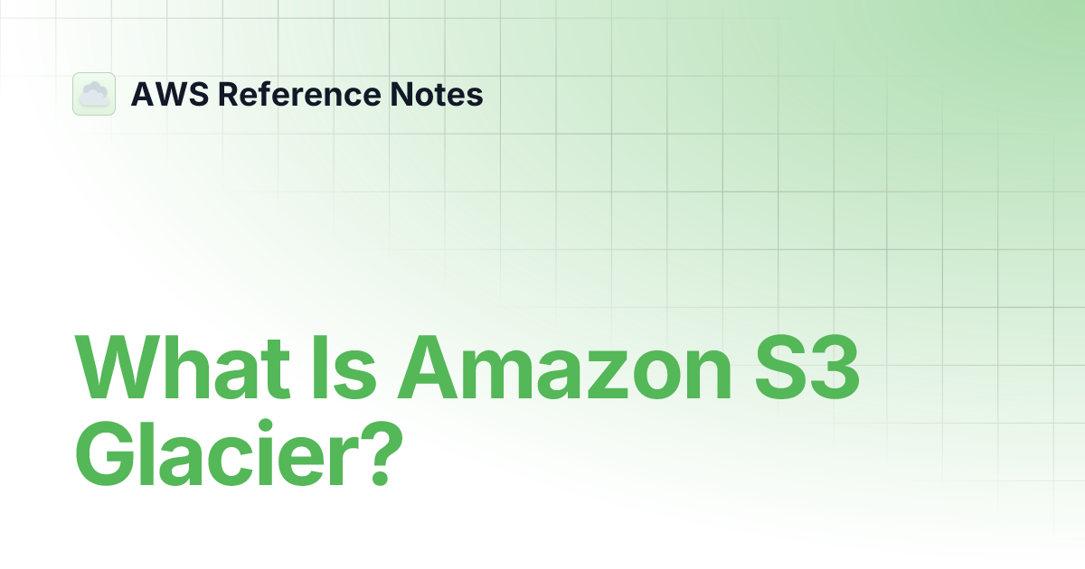 What Is Amazon S3 Glacier? | AWS Reference Notes