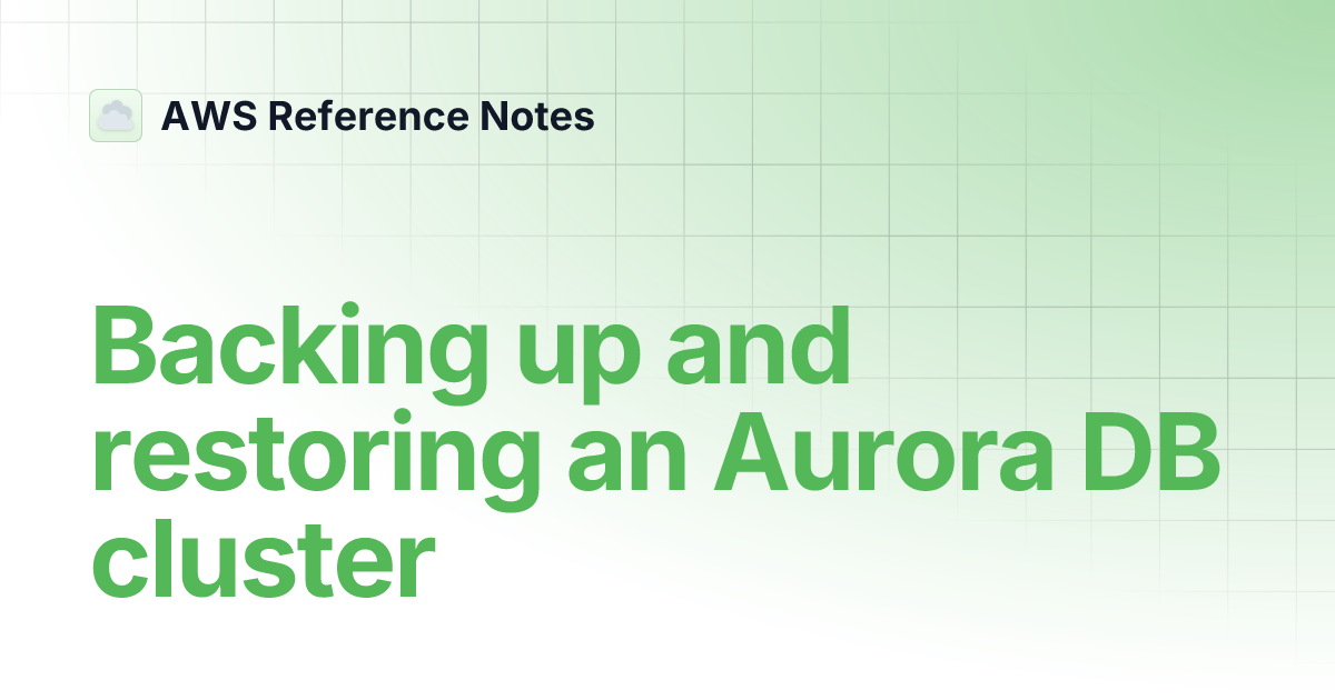 Backing Up And Restoring An Aurora Db Cluster Aws Reference Notes