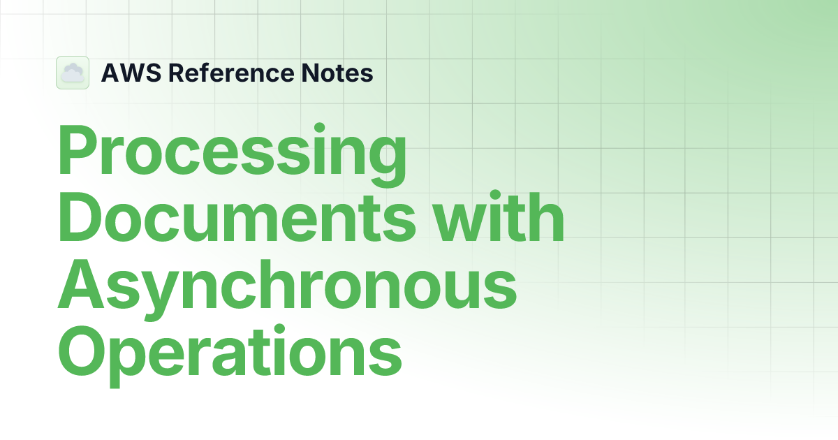 Processing Documents with Asynchronous Operations | AWS Reference Notes