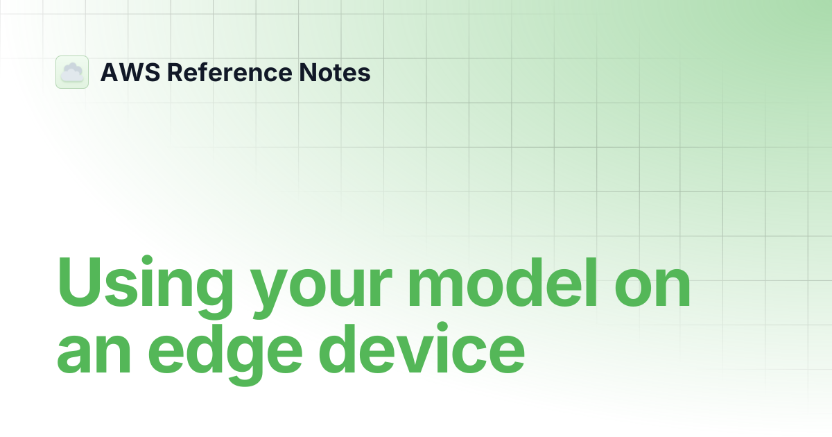 Using your model on an edge device | AWS Reference Notes