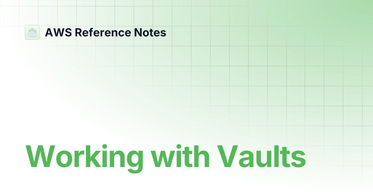 Working with Vaults | AWS Reference Notes