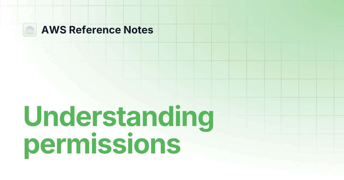 Understanding permissions | AWS Reference Notes